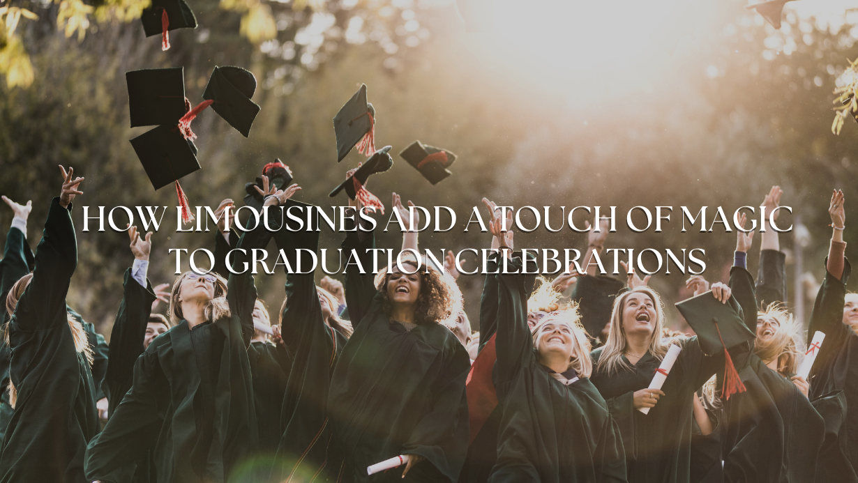 How Limousines Add a Touch of Magic to Graduation Celebrations - Joe ...