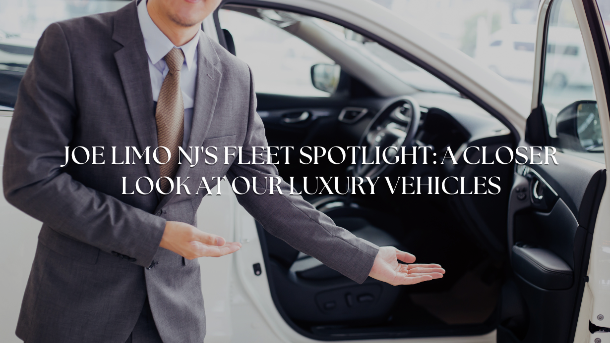 Joe Limo NJ's Fleet Spotlight: A Closer Look at Our Luxury Vehicles ...